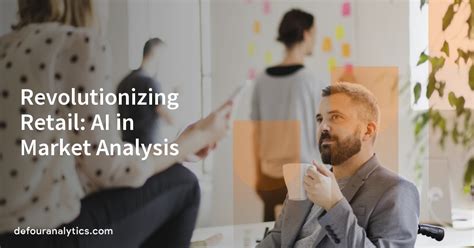 Revolutionizing Retail Ai In Market Analysis