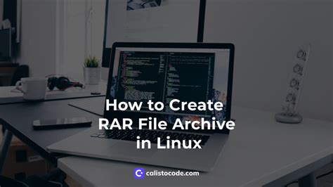 How To Create RAR File Archive In Linux Calisto Code