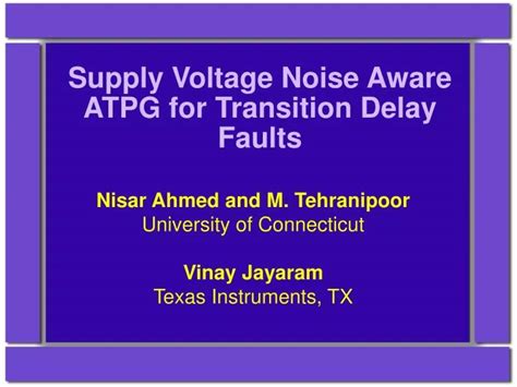 Ppt Supply Voltage Noise Aware Atpg For Transition Delay Faults