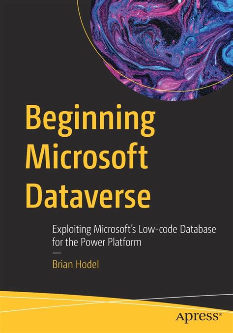 Beginning Microsoft Dataverse Exploiting Microsoft S Low Code Database For The Power Platform