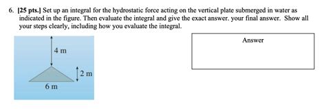Solved 6 [25 Pts ] Set Up An Integral For The Hydrostatic