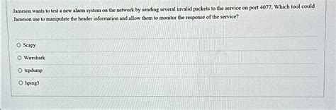 solved jameson wants to test a new alarm system on the network by