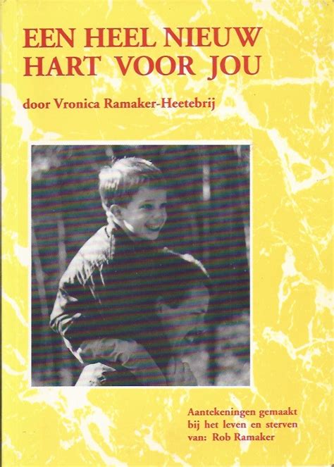 Een Heel Nieuw Hart Voor Jou Aantekeningen Gemaakt Bij Het Leven En Sterven Van Rob Ramaker