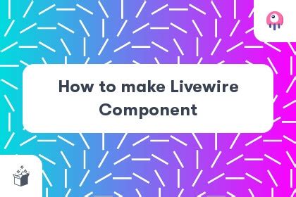 How To Make Livewire Component PostSrc