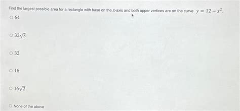 solved find the largest possible area for a rectangle with