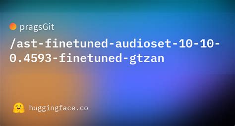 PragsGit Ast Finetuned Audioset Finetuned Gtzan Hugging Face