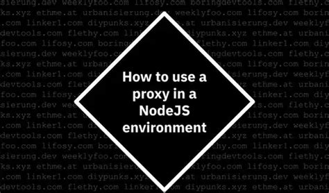 How To Use A Proxy In A Nodejs Environment