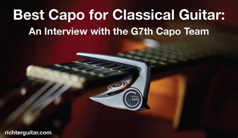 Best Classical Guitar Capo Interview With G7th Capo Company
