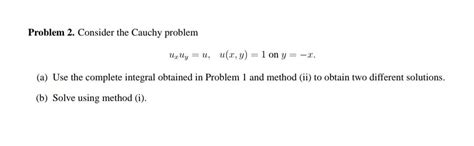 Solved Problem Consider The Cauchy Problem Un Uy U Chegg