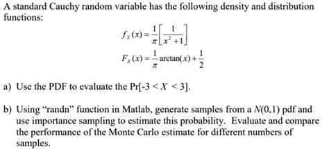 SOLVED A Standard Cauchy Random Variable Has The Following Density And Distribution Functions