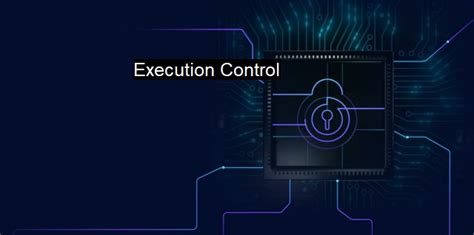 What Is Execution Control The Power Of Advanced Program Filtering