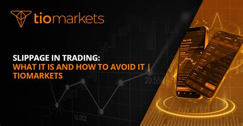 Slippage In Trading What It Is And How To Avoid It Tiomarkets