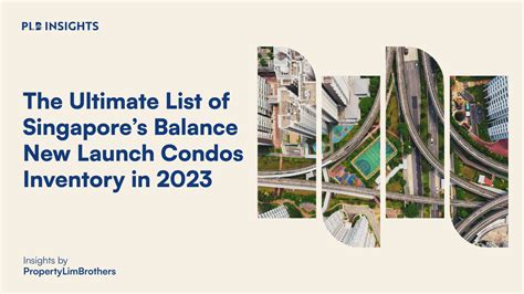 The Ultimate List Of Singapores Balance New Launch Condos Inventory In 2023 Propertylimbrothers