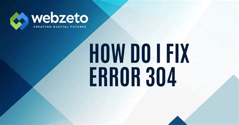 How Do I Fix Error 304