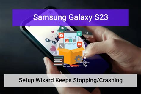 Samsung S23 Setup Wizard Keeps Stopping Here Is The Fix