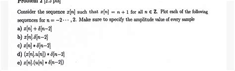 solved consider the sequence x[n] ﻿such that x[n] n 1 ﻿for