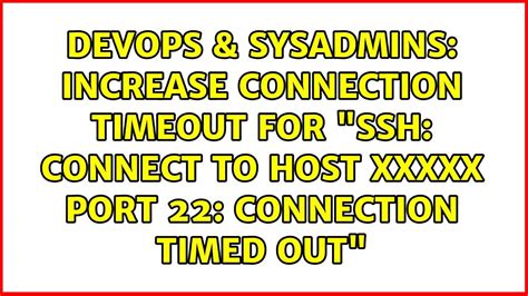 Increase Connection Timeout For Ssh Connect To Host Xxxxx Port 22