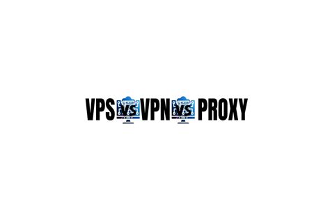 VPS Vs VPN Vs Proxy What Are The Differences