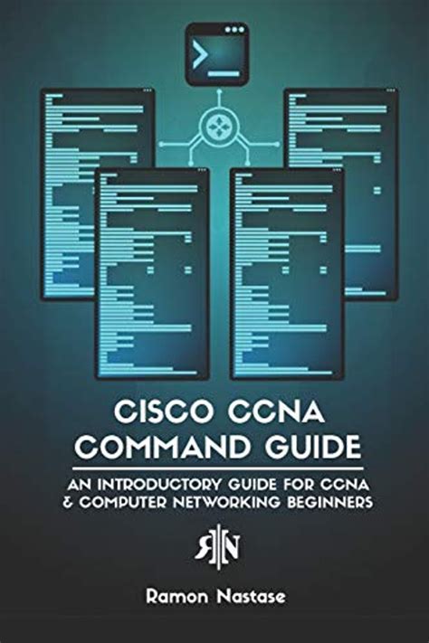 Cisco Ccna Command Guide An Introductory Guide For Ccna And Computer Networking Beginners