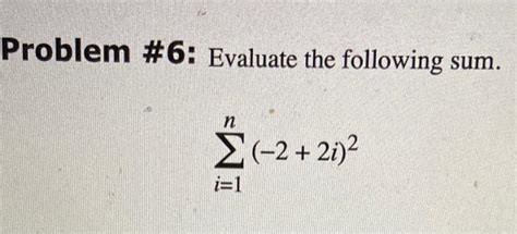Solved Problem 6 Evaluate The Following Sum Chegg Com