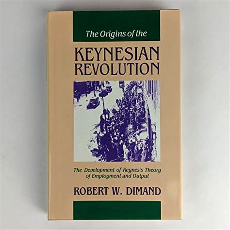 The Origins Of The Keynesian Revolution The Development Of Keynes