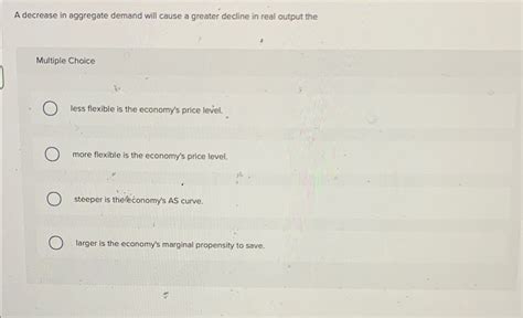 Solved A Decrease In Aggregate Demand Will Cause A Greater