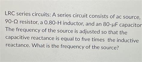 solved lrc series circuits a series circuit consists of ac
