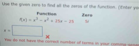 Solved Use The Given Zero To Find All The Zeros Of The Function Enter Yo Function Zero Fxx