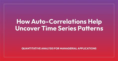 How Auto Correlations Help Uncover Time Series Patterns • Slm Self Learning Material For Mba