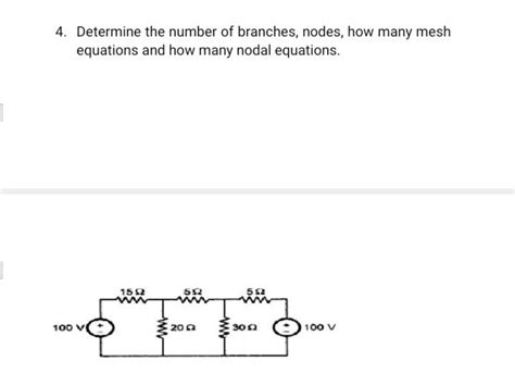 4. Determine the number of branches, nodes, how many mesh equations and h..