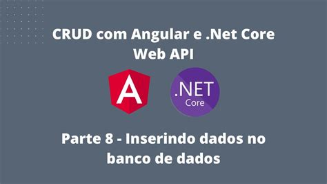 Crud Com Angular E Net Core Web Api Inserindo Dados No Banco De Dados 8 Youtube