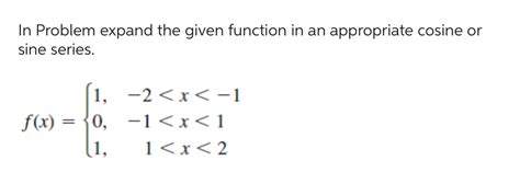 Solved In Problem Expand The Given Function In An Chegg Com