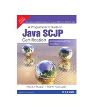A Programmer S Guide To Java SCJP Certification A Comprehensive Primer By R W Mughal K A