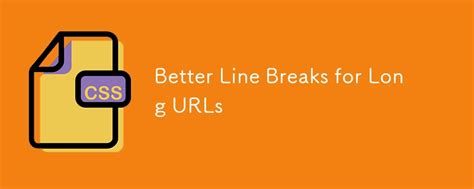 Better Line Breaks For Long Urls Css Tutorial Phpcn
