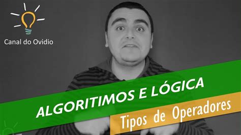Algoritmos e Lógica de Programação Aula Tipos de Operadores YouTube