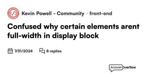 Confused Why Certain Elements Arent Full Width In Display Block Kevin Powell Community