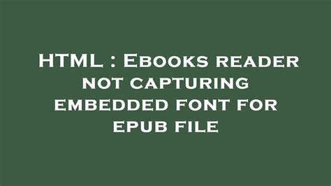 Html Ebooks Reader Not Capturing Embedded Font For Epub File Youtube