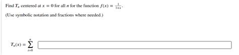 Solved X Find T Centered At X For All N For The Chegg Com