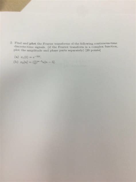Solved Find And Plot The Fourier Transforms Of The Following Chegg