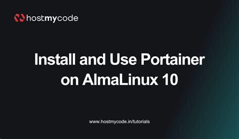 Install And Use Portainer On Almalinux 10 Hostmycode