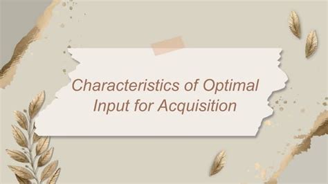 characteristics of optimal input for acquisition pptx