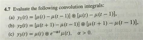 Solved 4.7 Evaluate the following convolution integrals (a) | Chegg.com