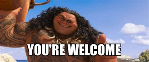 Youre Welcome Meme Generator