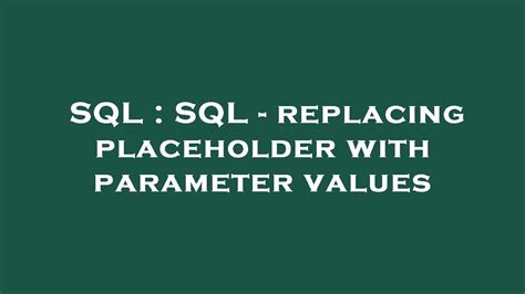 Sql Sql Replacing Placeholder With Parameter Values Youtube