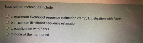 solved equalization techniques include a maximum likelihood
