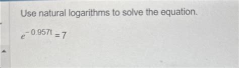 Solved Use Natural Logarithms To Solve The Chegg