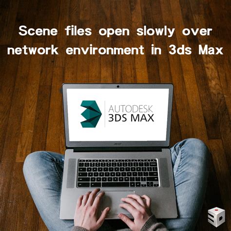 Scene Files Open Slowly Over Network Environment In 3ds Max Super Renders Farm Scene Files Open Slowly Over Network Environment In 3ds Max Super Renders Farm
