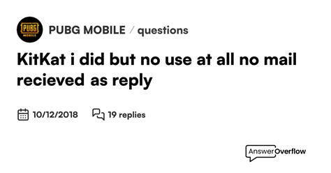 Kitkat I Did But No Use At All No Mail Recieved As Reply Pubg Mobile
