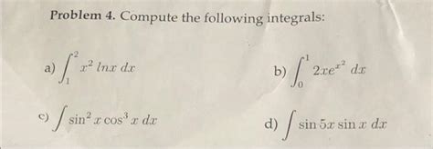 Solved Problem Compute the following integrals a ² x² Chegg com
