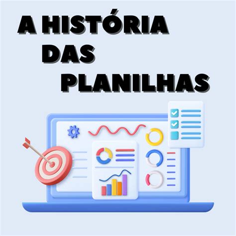 A História Das Planilhas Uma Ferramenta Poderosa Smart Planilhas